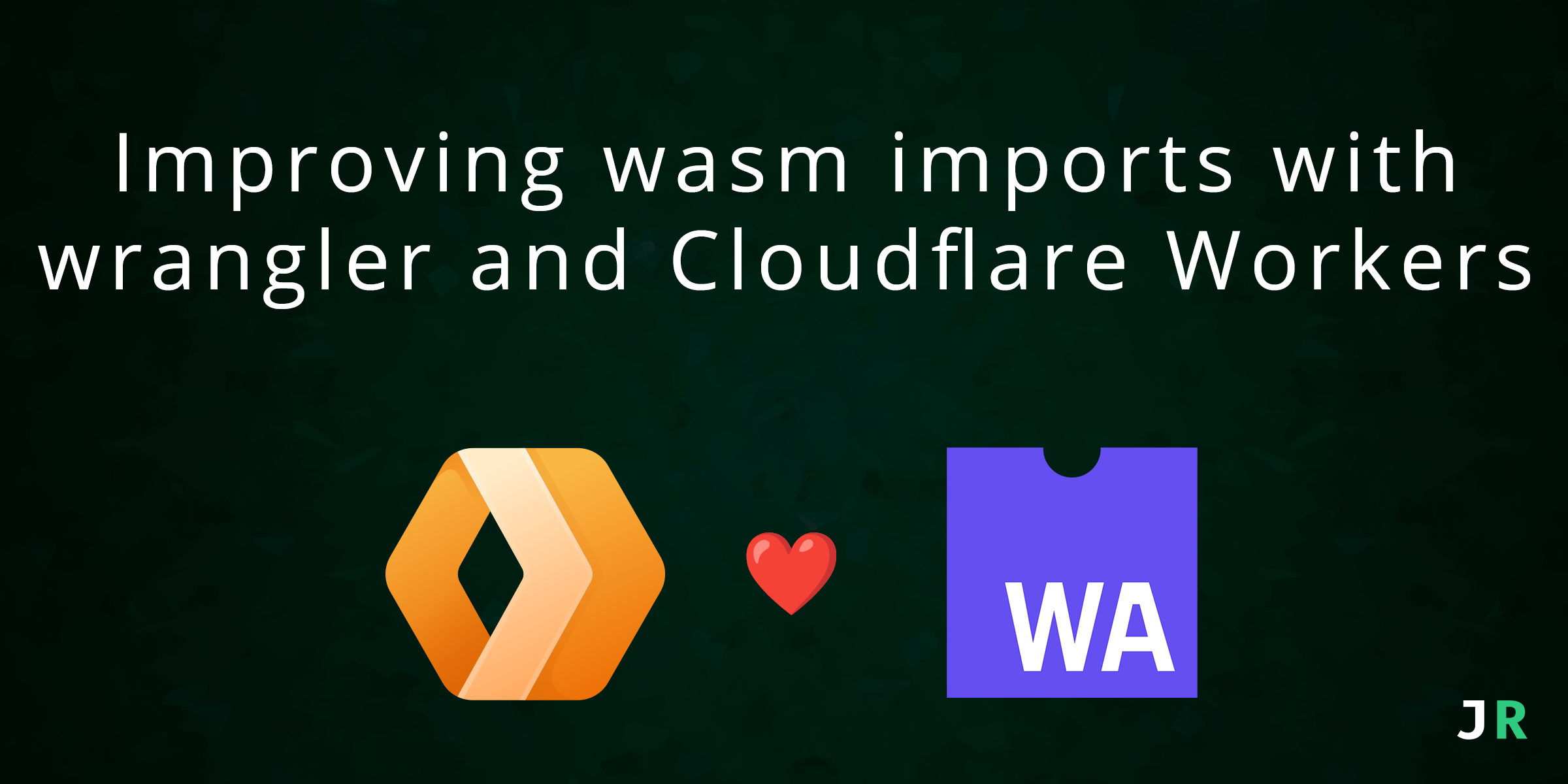 Improving wasm imports with wrangler and Cloudflare Workers
