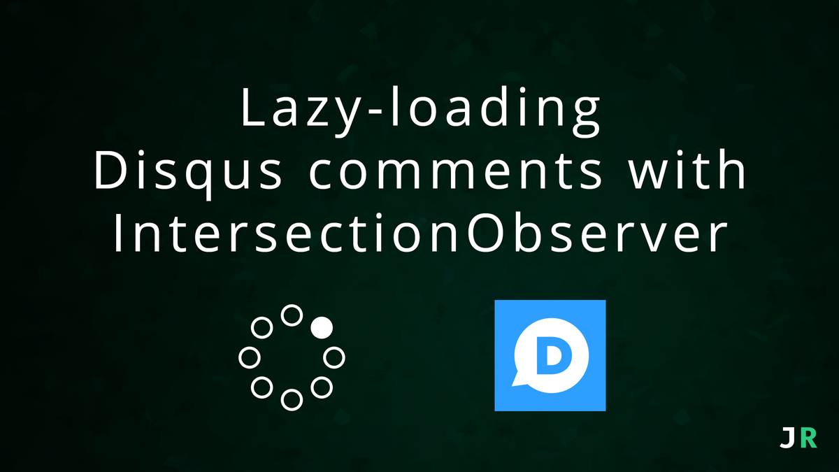 Lazy-loading Disqus comments with IntersectionObserver Lazy-loading Disqus comments with IntersectionObserver